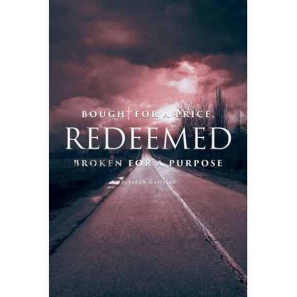 Rebekah Kastelan | Other | Redeemed Bought For A Price Broken For A Purpose Rebekah Kastelan ...